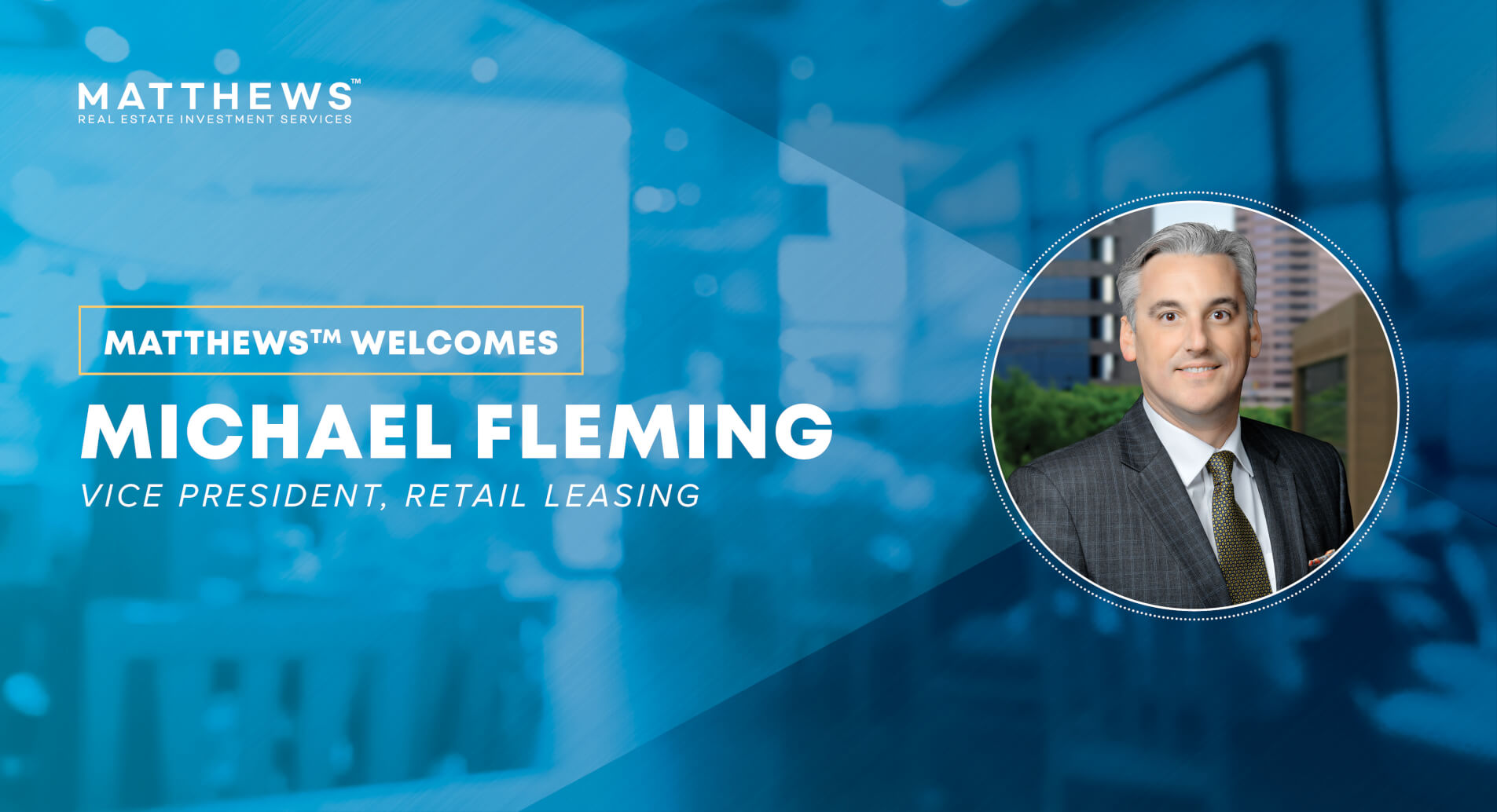 Michael Fleming Joins as VP of Retail Leasing | Matthews™
